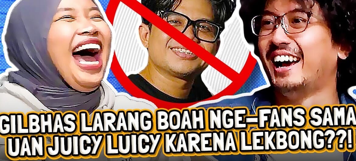 GILBHAS LARANG BOAH NGE-FANS SAMA UAN JUICY LUICY KARENA INI!